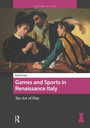 Games and Sports in Renaissance Italy | The Art of Play | Kelli Wood