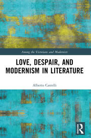 Love, Despair, and Modernism in Literature | Alberto Castelli | Taylor