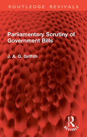 Parliamentary Scrutiny of Government Bills | J. A. G. Griffith | Taylo