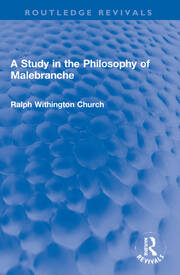 A Study in the Philosophy of Malebranche | Ralph W. Church | Taylor