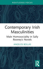 Contemporary Irish Masculinities | Male Homosociality in Sally Rooney'