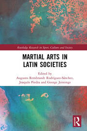 Martial Arts in Latin Societies | Augusto Rembrandt Rodríguez-Sánchez,