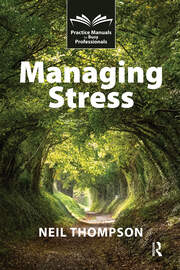 Managing Stress | Neil Thompson | Taylor & Francis eBooks, Reference W