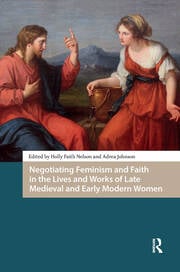 Negotiating Feminism and Faith in the Lives and Works of Late Medieval