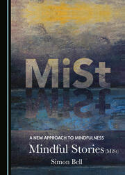 A New Approach to Mindfulness | Mindful Stories (MiSt) | Simon Bell