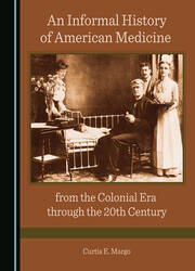 An Informal History of American Medicine from the Colonial Era through