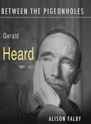 Between the Pigeonholes | Gerald Heard, 1889-1971 | Alison Falby | Tay