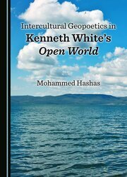 Intercultural Geopoetics in Kenneth White's Open World | Mohammed Hash