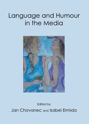 Language and Humour in the Media | Jan Chovanec, Isabel Ermida | Taylo