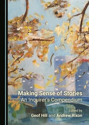 Making Sense of Stories | An Inquirer's Compendium | Geof Hill, Andrew
