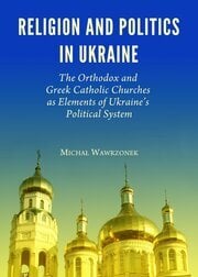 Religion and Politics in Ukraine | The Orthodox and Greek Catholic Chu