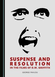 Suspense and Resolution in the Films of D.W. Griffith | George Pavlou