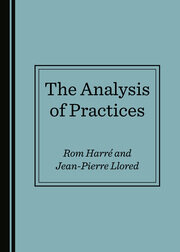 The Analysis of Practices | Rom Harré, Jean-Pierre Llored | Taylor & F