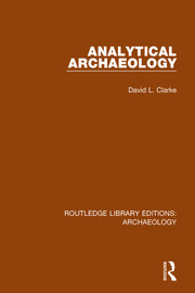Analytical Archaeology | David L. Clarke | Taylor & Francis eBooks, Re