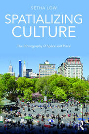 Spatializing Culture | The Ethnography of Space and Place | Setha Low