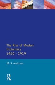 The Rise of Modern Diplomacy 1450 - 1919 | M.S. Anderson | Taylor & Fr