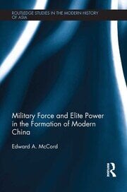 Military Force and Elite Power in the Formation of Modern China | Edwa