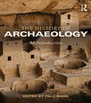 The History of Archaeology | An Introduction | Paul Bahn | Taylor & Fr