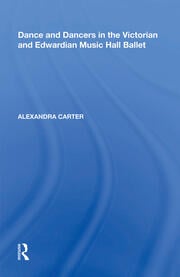 Dance and Dancers in the Victorian and Edwardian Music Hall Ballet | A