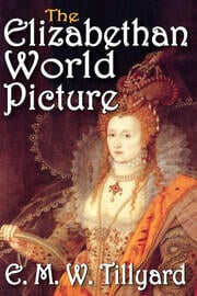 The Elizabethan World Picture | E.M.W. Tillyard | Taylor & Francis eBo