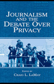 Why Journalists Can't Protect Privacy | 6 | Journalism and the Debate