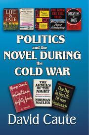 Politics and the Novel During the Cold War | David Caute | Taylor & Fr