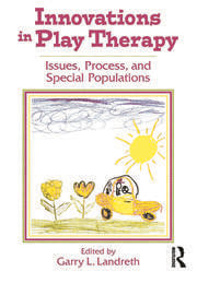 Innovations in Play Therapy | Garry L. Landreth | Taylor & Francis eBo