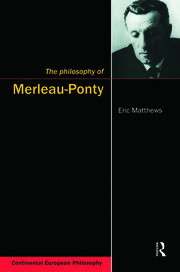The Philosophy of Merleau-Ponty | Eric Matthews | Taylor & Francis eBo