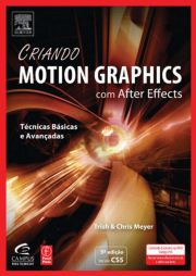 Criando Motion Graphics Com After Effects, 5a Ed., Versão Cs5 | Chris